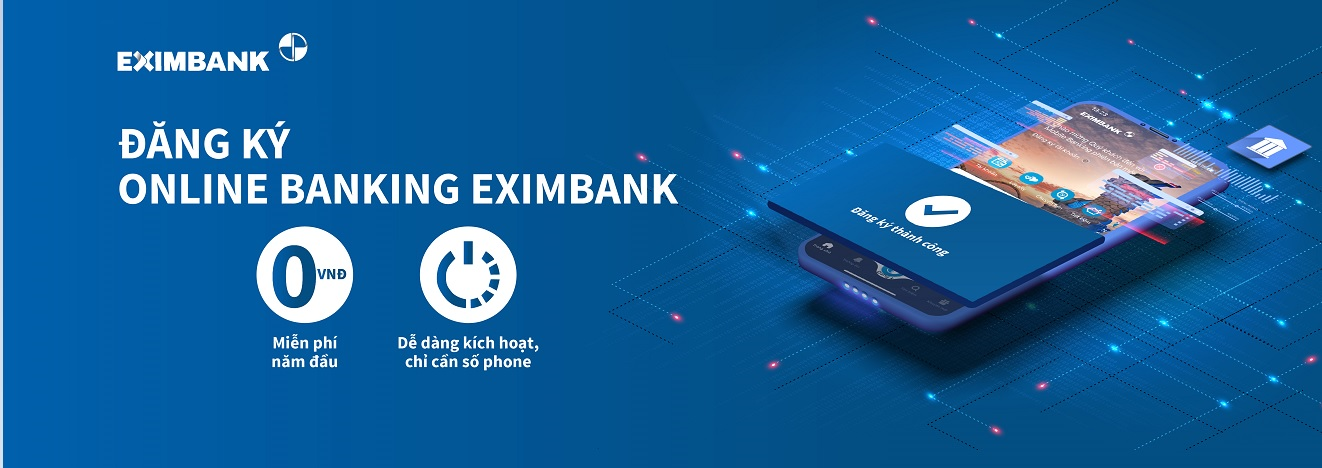 ĐĂNG KÝ ONLINE BANKING EXIMBANK VỚI NHIỀU TIỆN ÍCH VƯỢT TRỘI